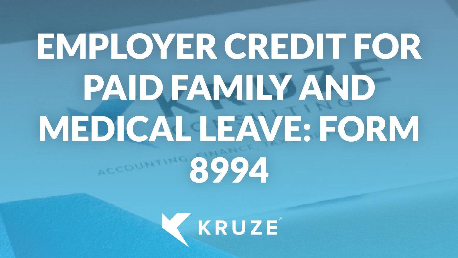 Employer Credit for Paid Family and Medical Leave: Form 8994