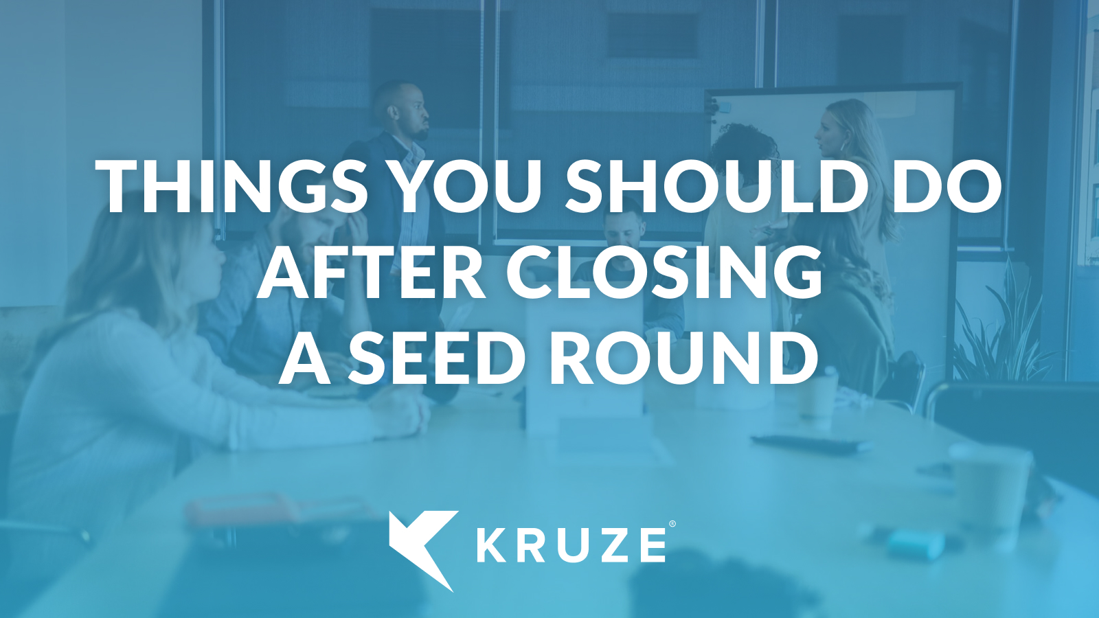 Things You Should Do After Closing a Seed Round