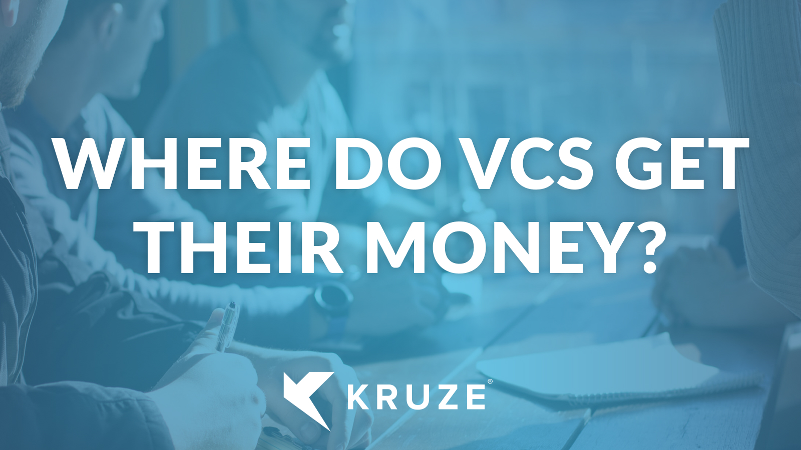 Where Do VCs Get Their Money? | Kruze Consulting